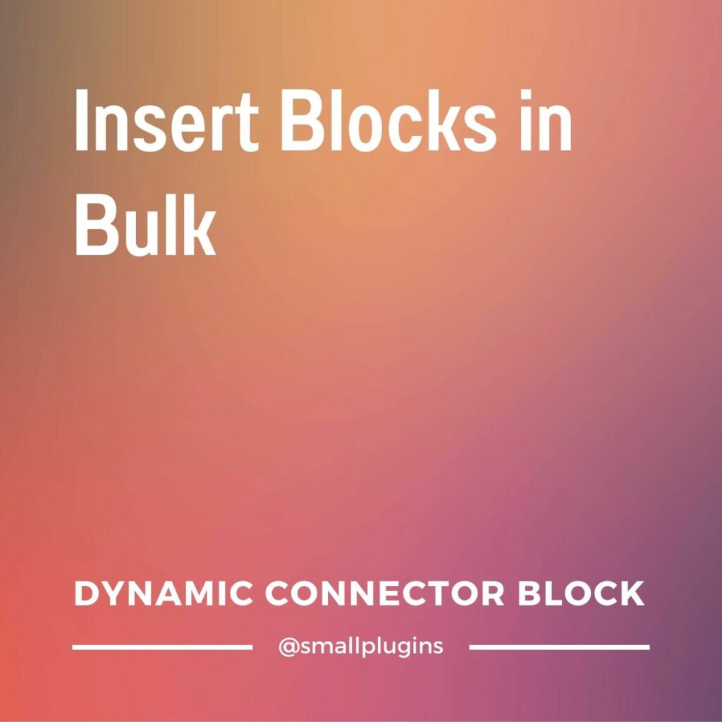 How to insert Dynamic Connector blocks in bulk – Small Plugins
